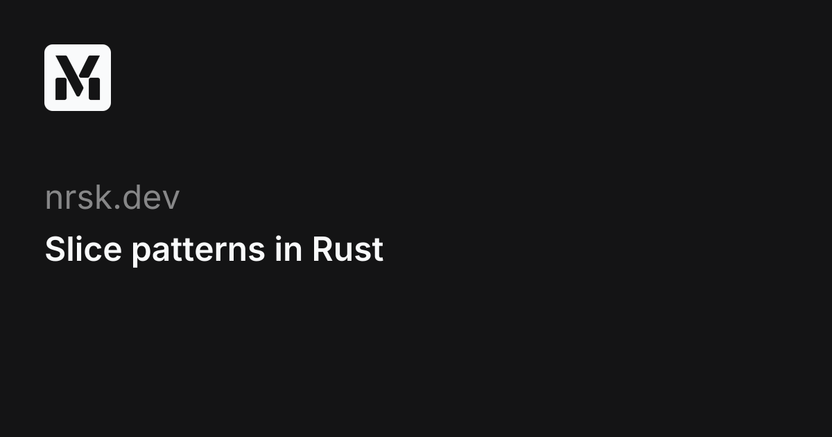 Slice patterns in Rust – Vladislav Mamon